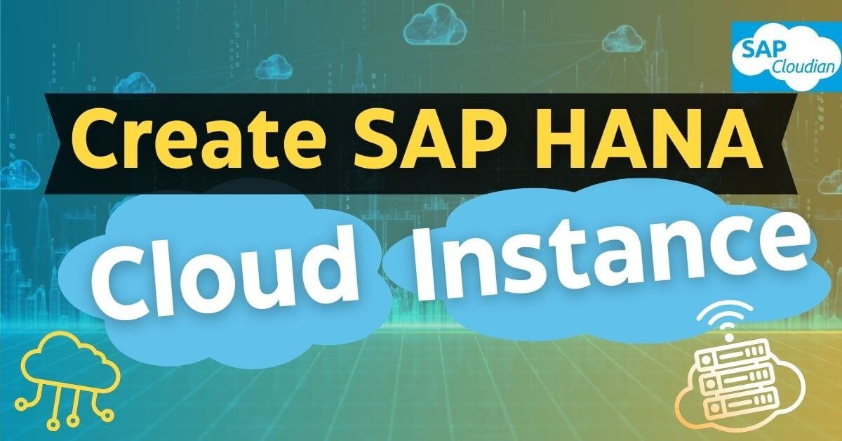 How to Create SAP HANA Cloud Instance? - SAP Cloudian